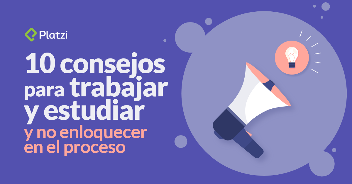 10 consejos para trabajar y estudiar sin enloquecer en el proceso