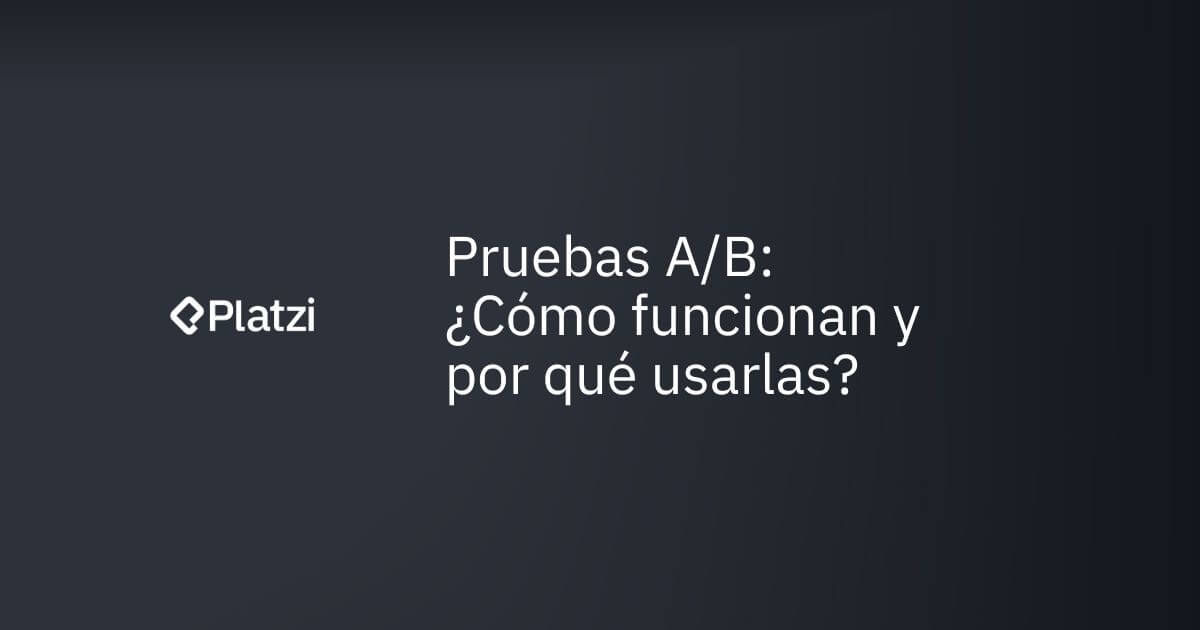 Pruebas A/B: ¿Cómo funcionan y por qué usarlas?