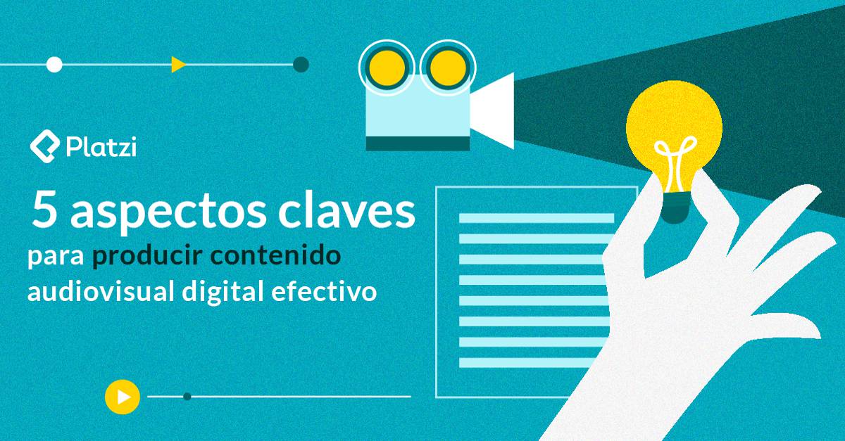 5 aspectos claves para producir contenido audiovisual digital efectivo