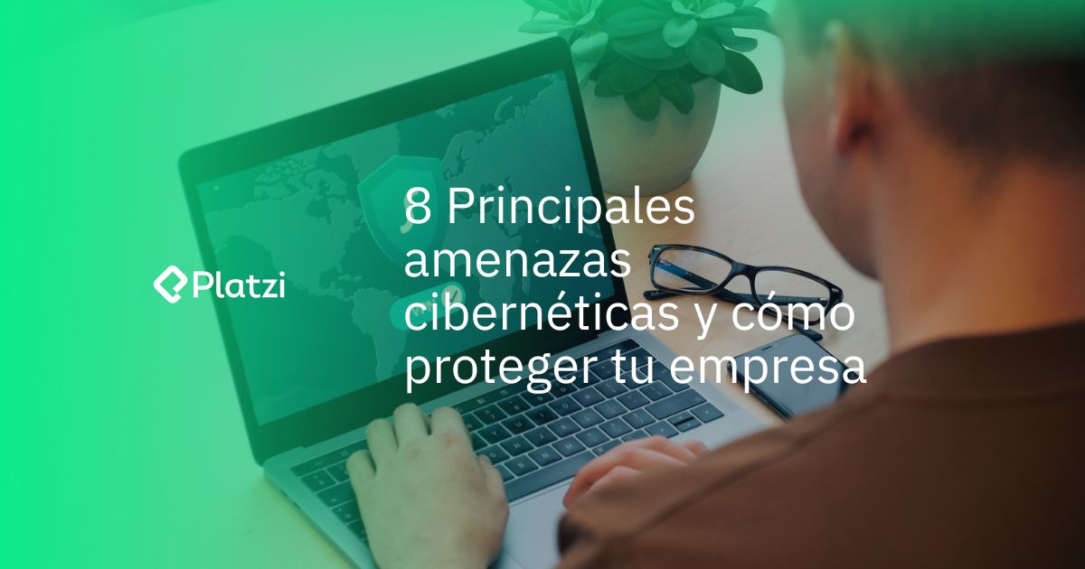 8 Amenazas a la ciberseguridad que pueden afectar a tu empresa