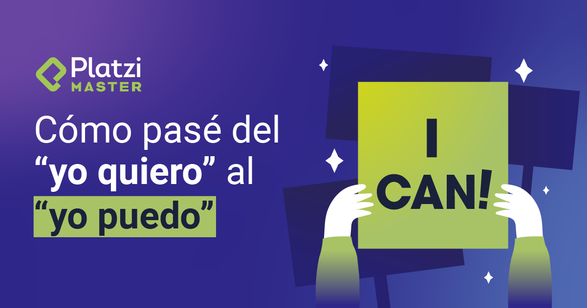 Cómo pasé del “yo quiero” al “yo puedo”