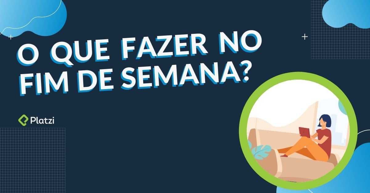 O que fazer no fim de semana? | Platzi O que fazer no fim de semana? | Platzi