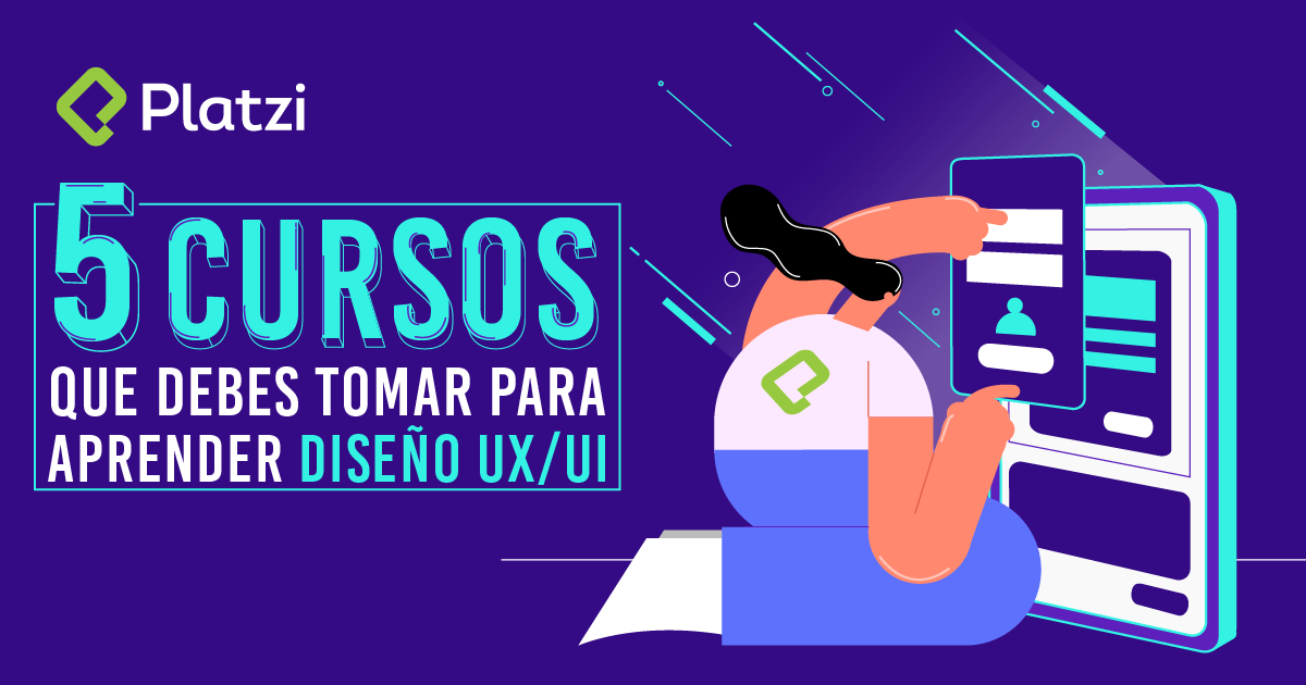 5 Cursos que debes tomar para aprender diseño UX/UI
