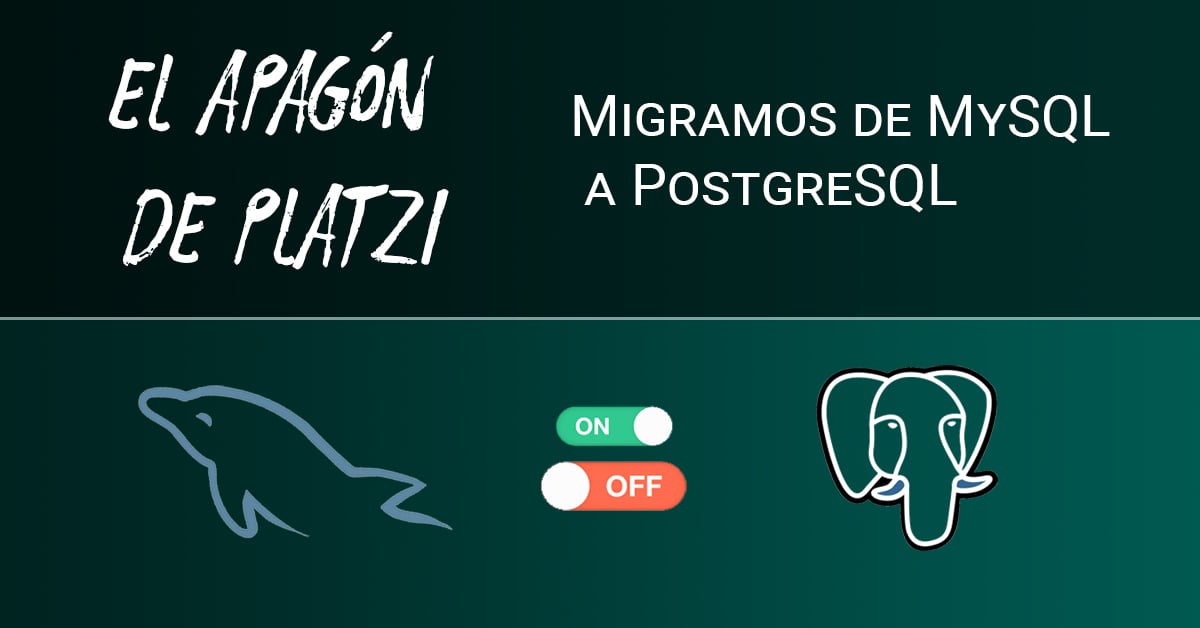 El apagón de Platzi / Migramos de MySQL a PostgreSQL