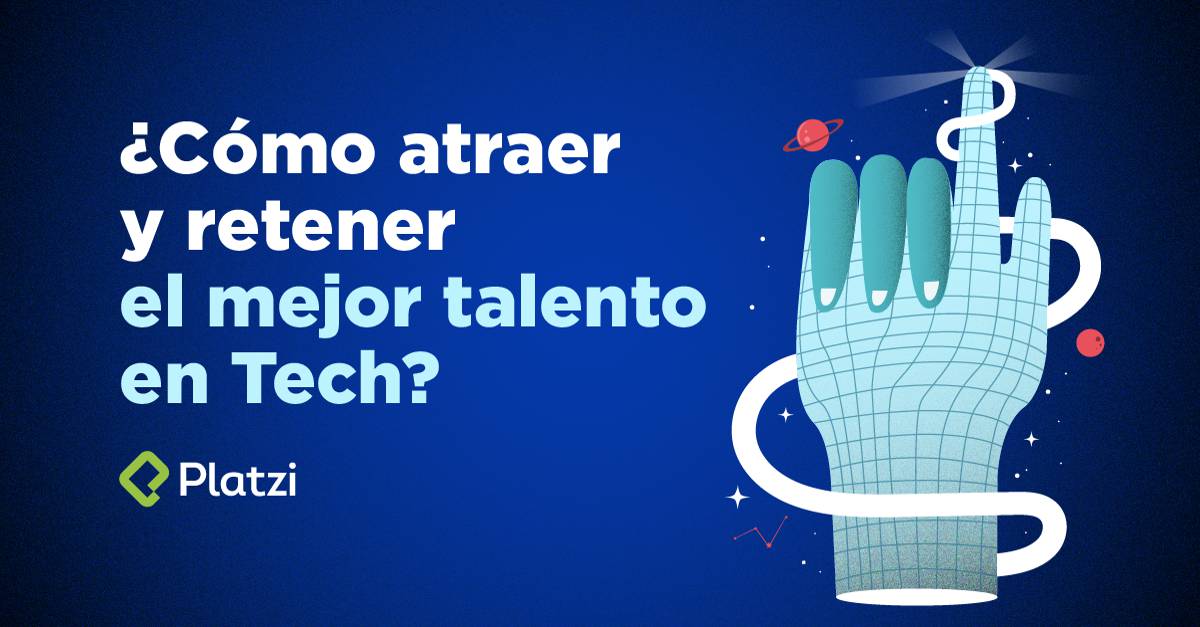 Cómo atraer y retener al mejor talento en Tech - 4 tips clave