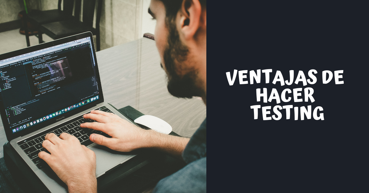 Testing: Ventajas y formas de realizar pruebas