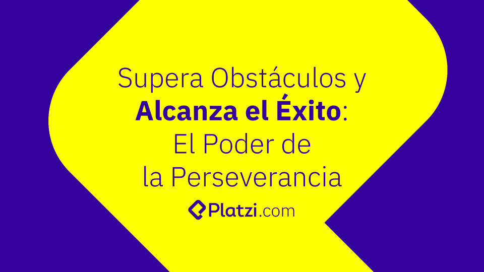Supera Obstáculos y Alcanza el Éxito: El Poder de la Perseverancia