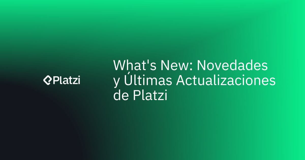 What's New - Novedades y Últimas Actualizaciones de Platzi