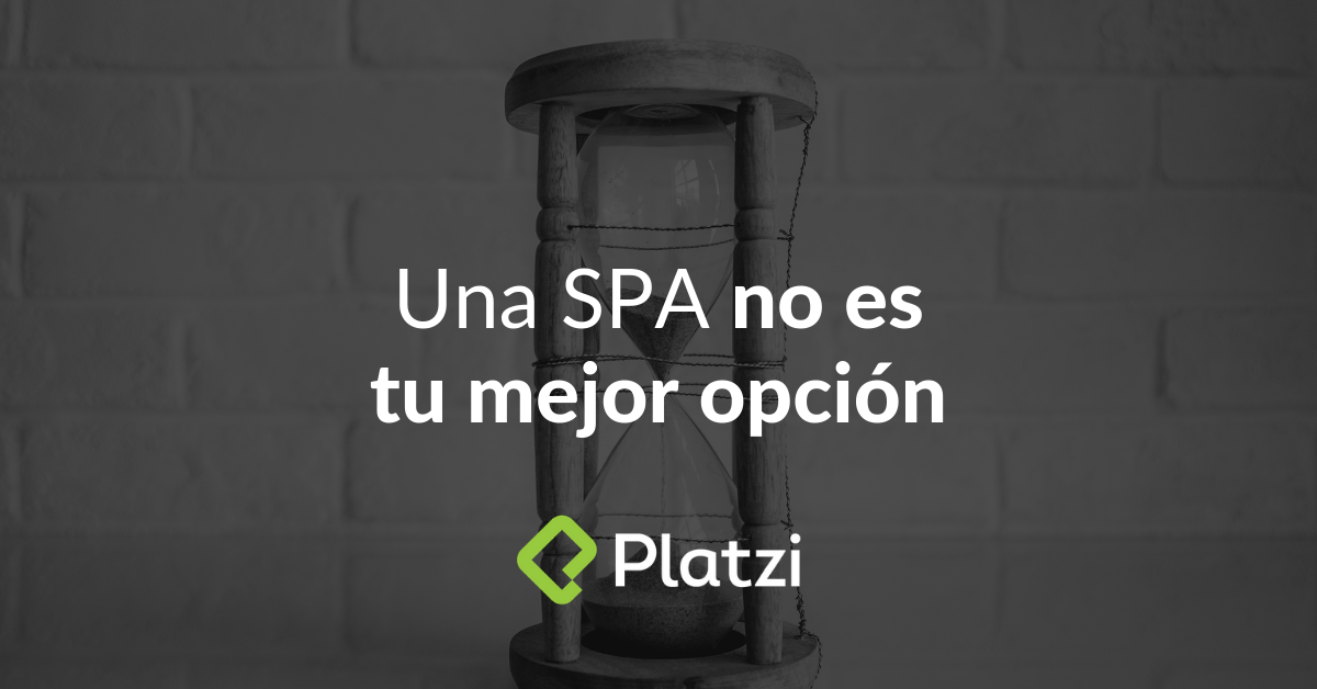 Una Single Page Application no es tu mejor opción Una Single Page Application no es tu mejor opción