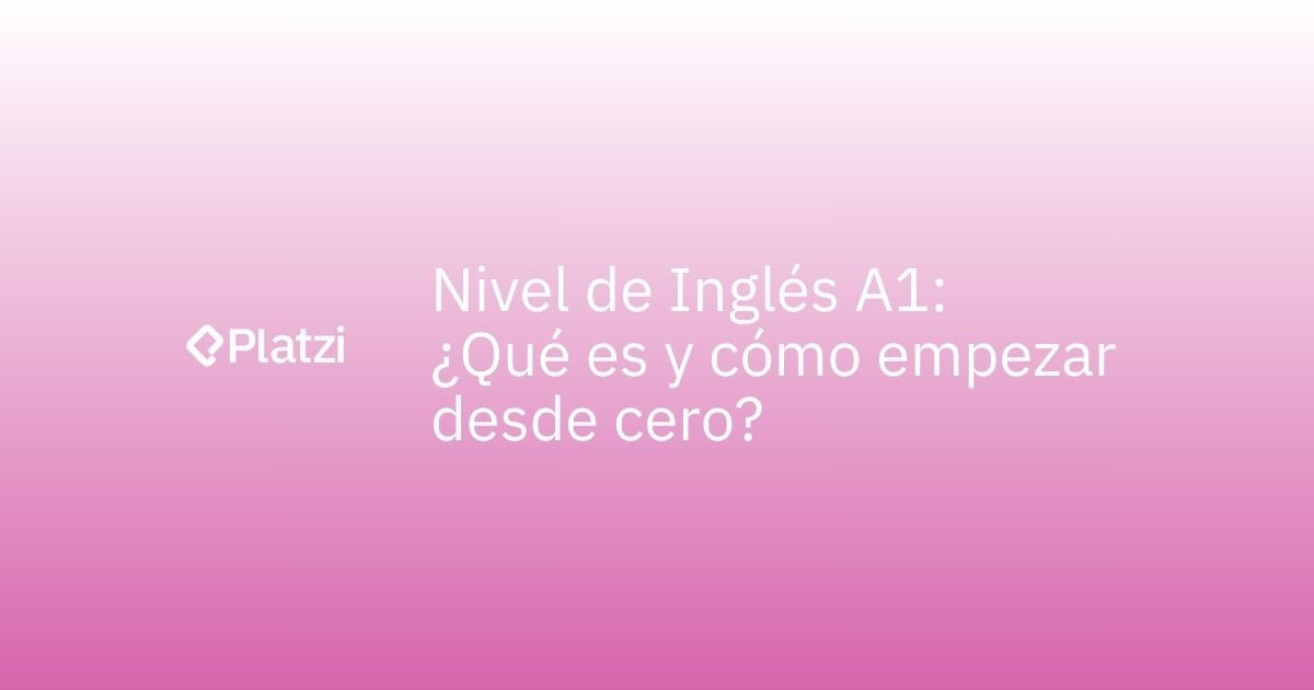 Nivel de inglés A1: ¿Qué es y cómo empezar desde cero?
