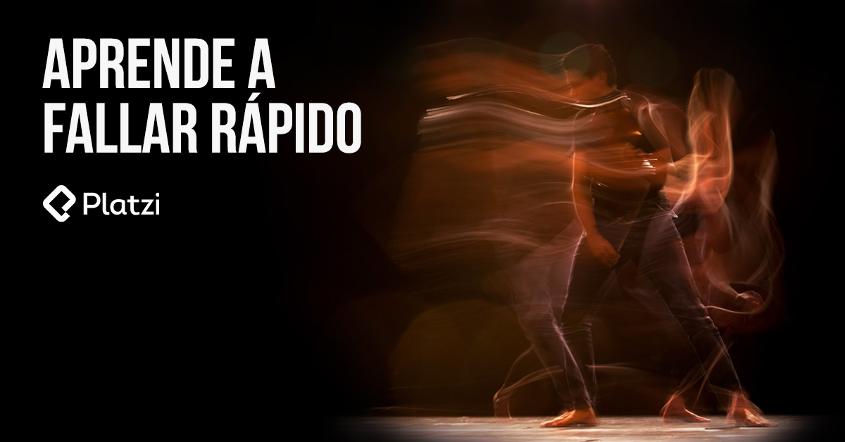 Aprende a fallar rápido con Platzi