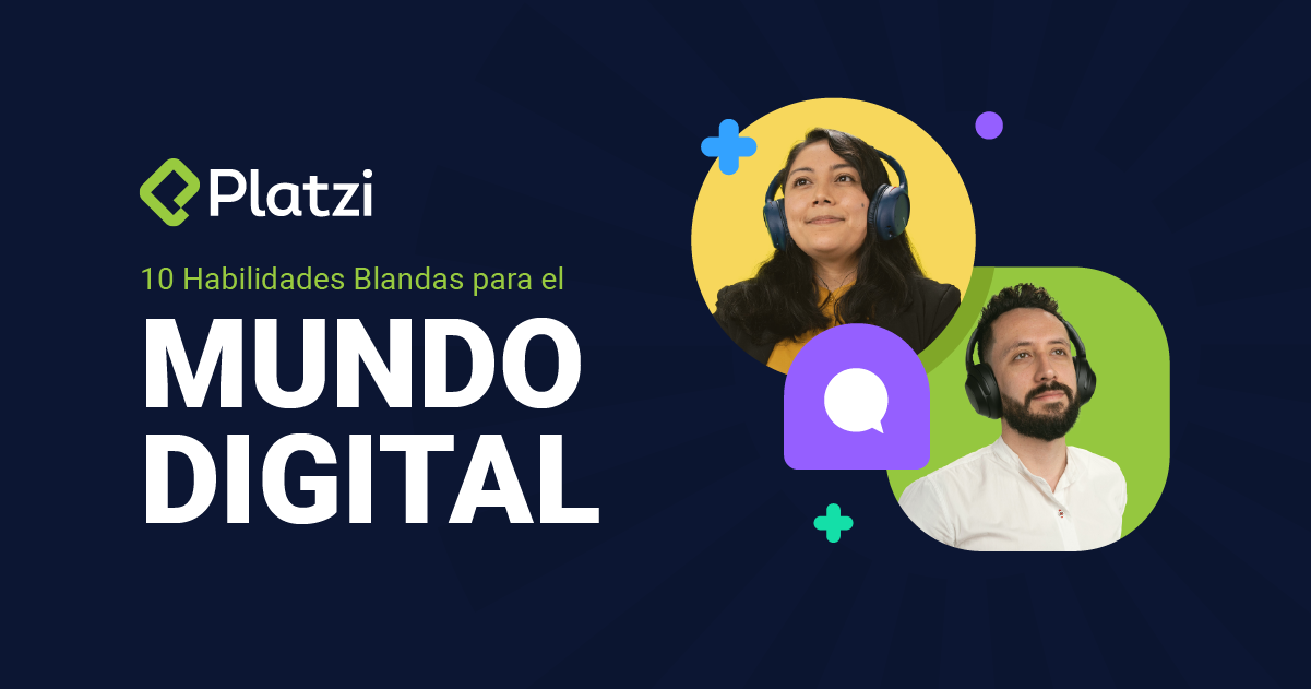 Aprende 10 habilidades blandas para el mundo digital con Platzi