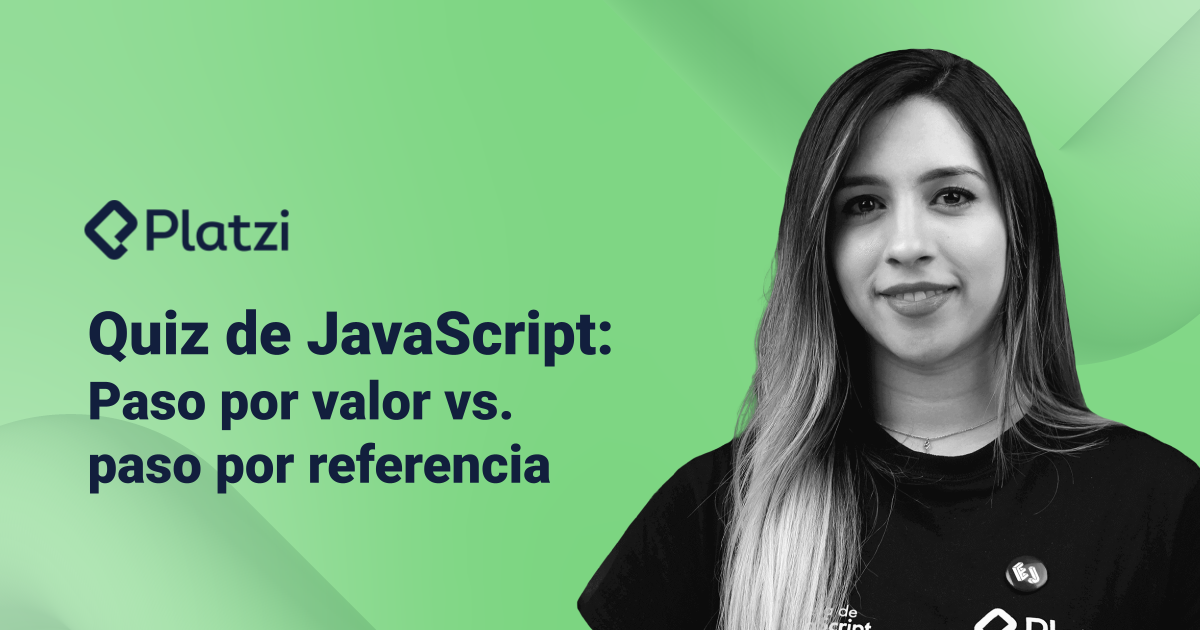Quiz de JavaScript: paso por valor y paso por referencia - Platzi