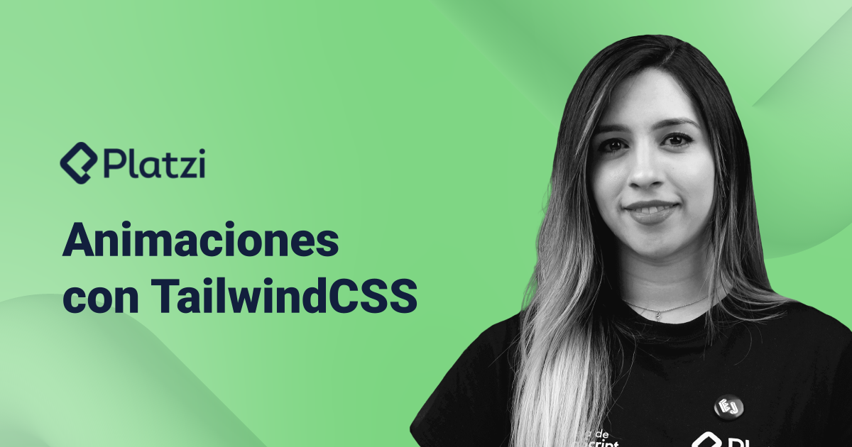 Animaciones con TailwindCSS - Platzi