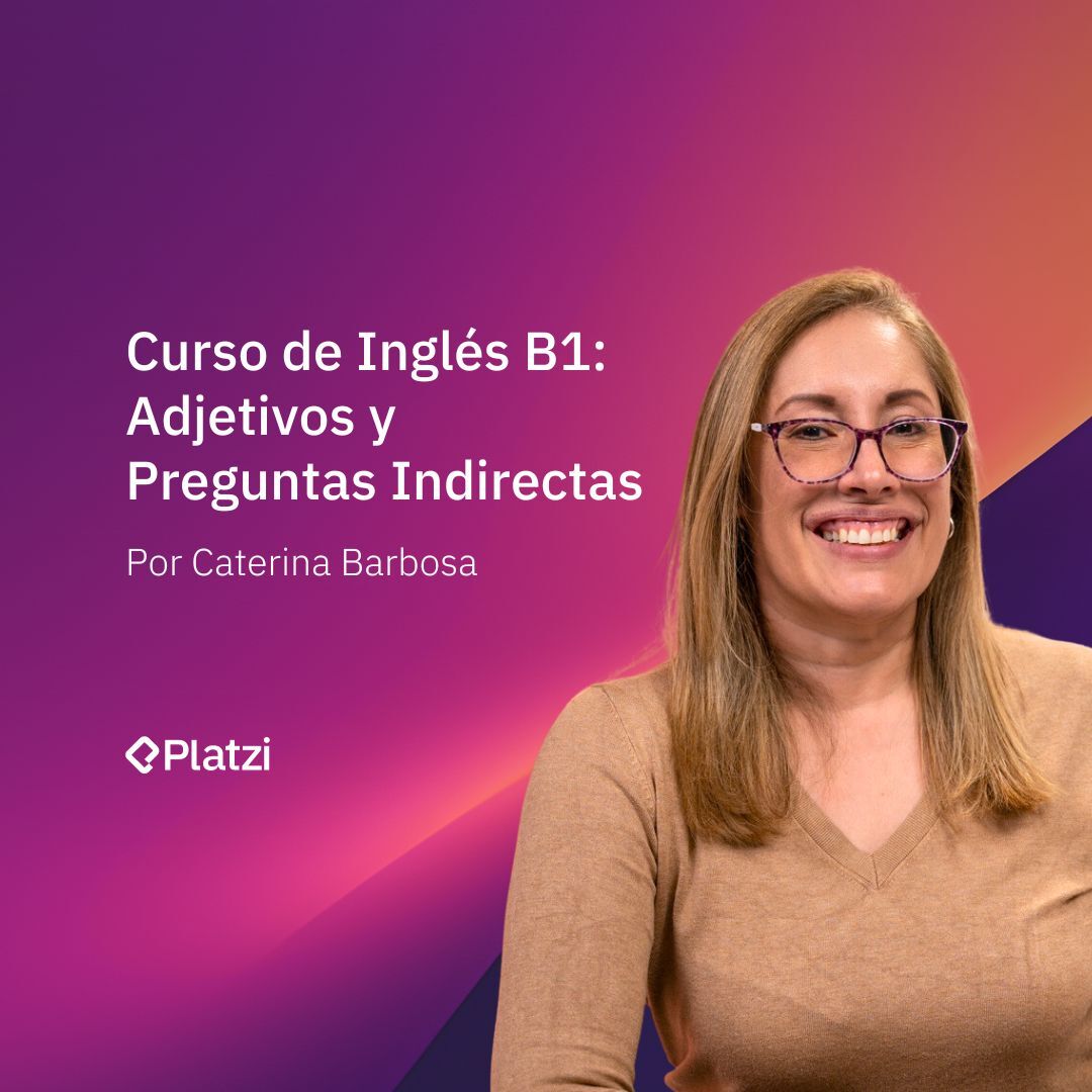 Curso de Inglés Intermedio B1: Adjetivos y Preguntas Indirectas