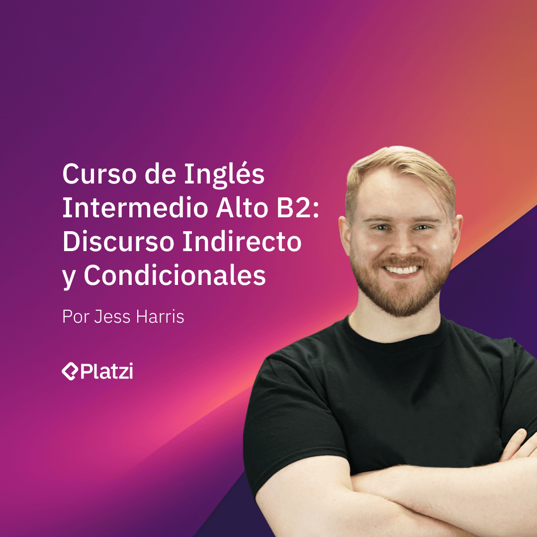 Curso de Inglés Intermedio Alto B2: Discurso Indirecto y Condicionales