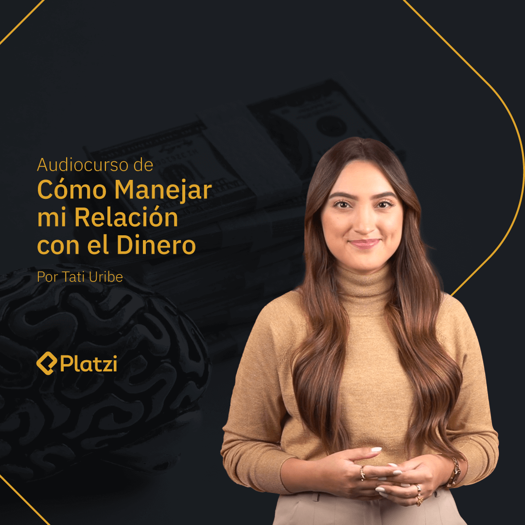 Cómo Manejar mi Relación con el Dinero - Platzi