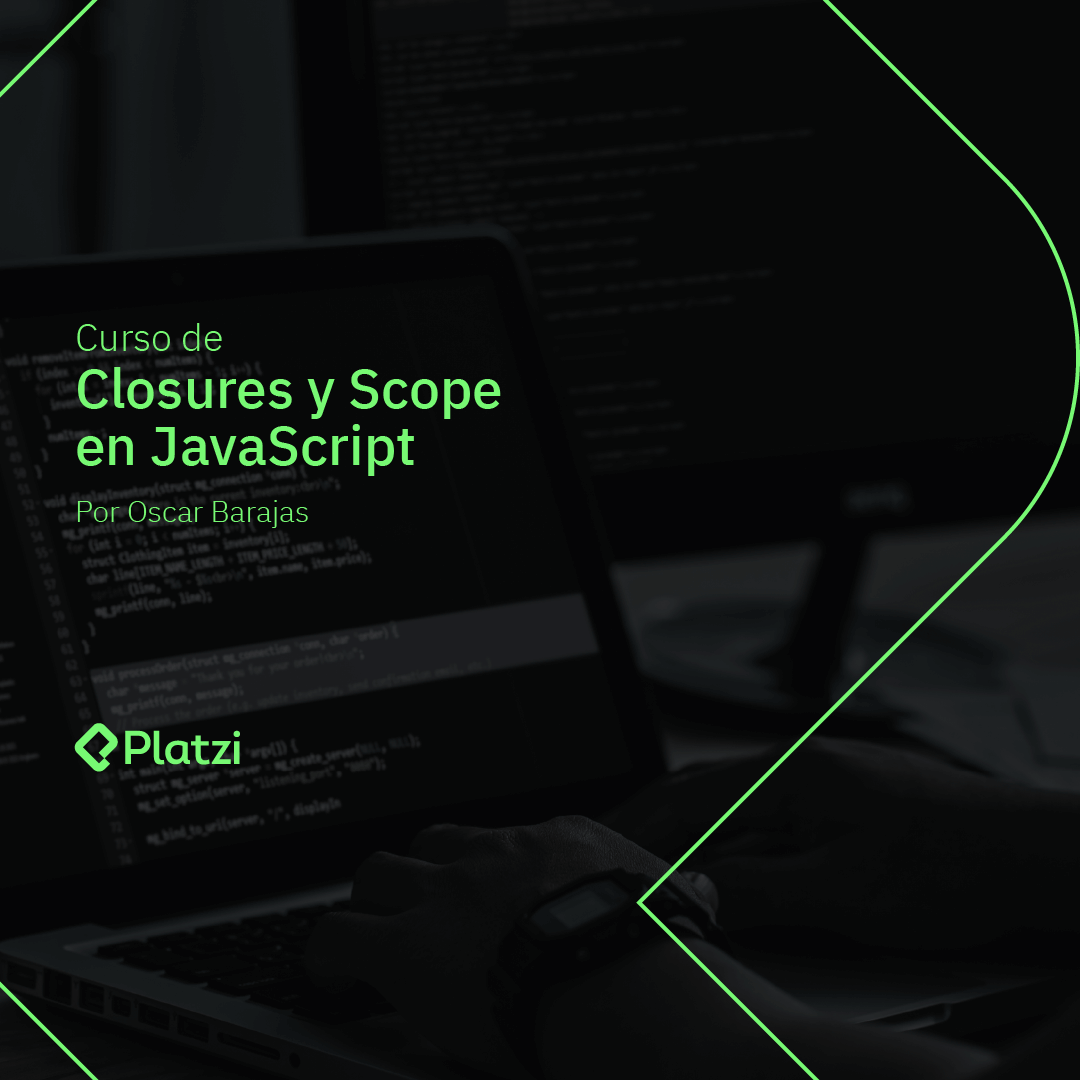 Curso de Closures y Scope en JavaScript - Platzi Curso de Closures y Scope en JavaScript - Platzi
