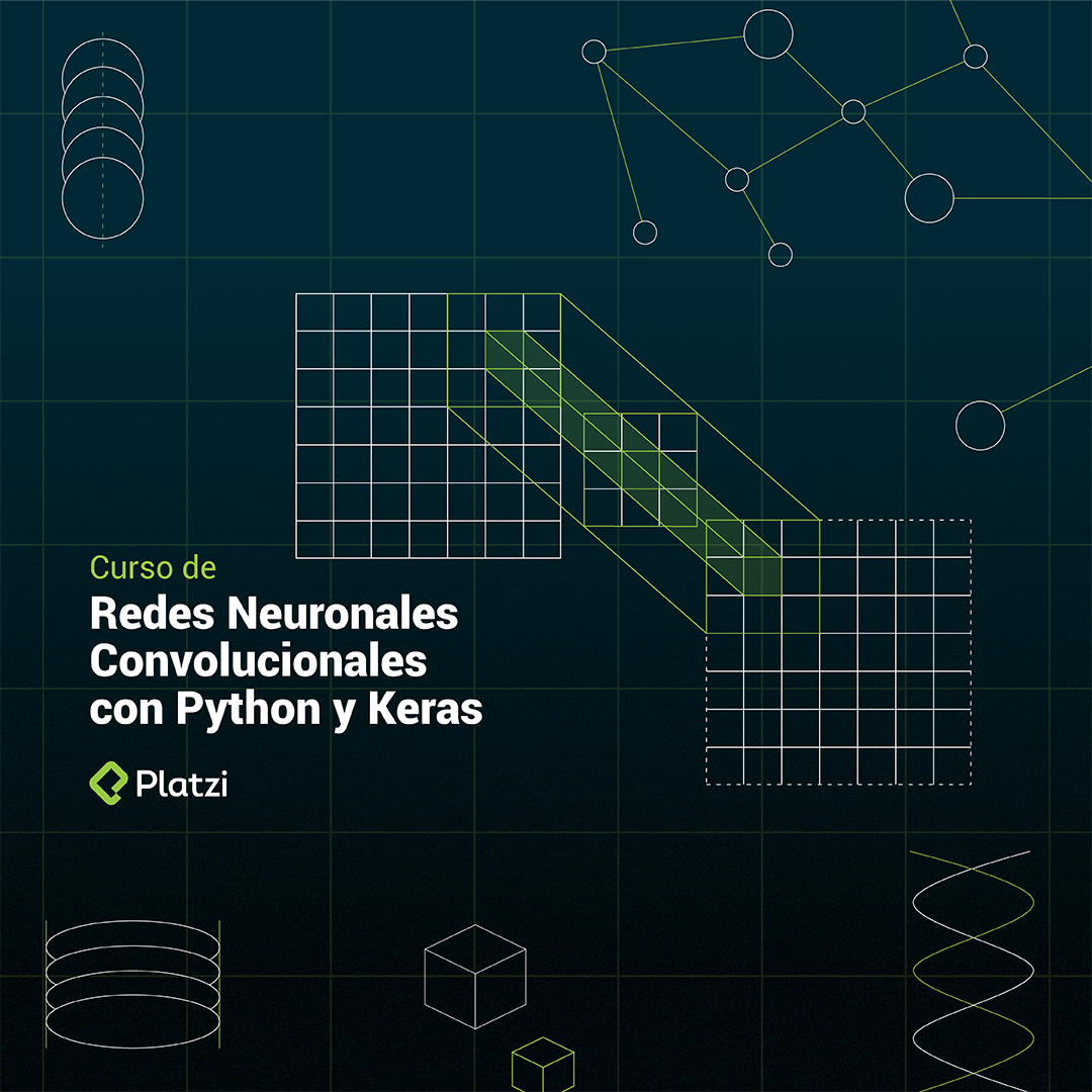 Curso de Redes Neuronales Convolucionales con Python y Keras - Platzi