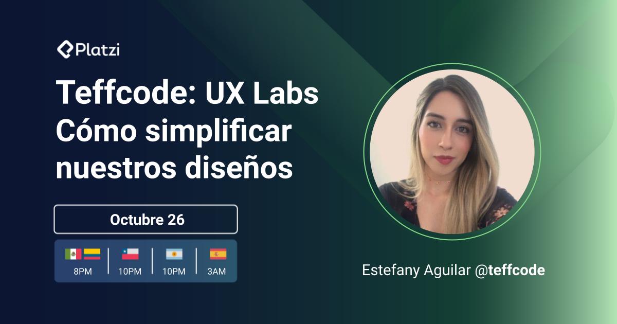 Teffcode: UX Labs Cómo simplificar nuestros diseños - Platzi